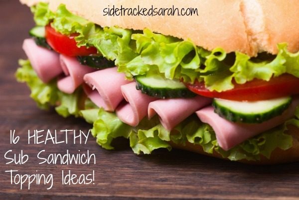 16 HEALTHY Sub Sandwich Topping Ideas | Sidetracked Sarah